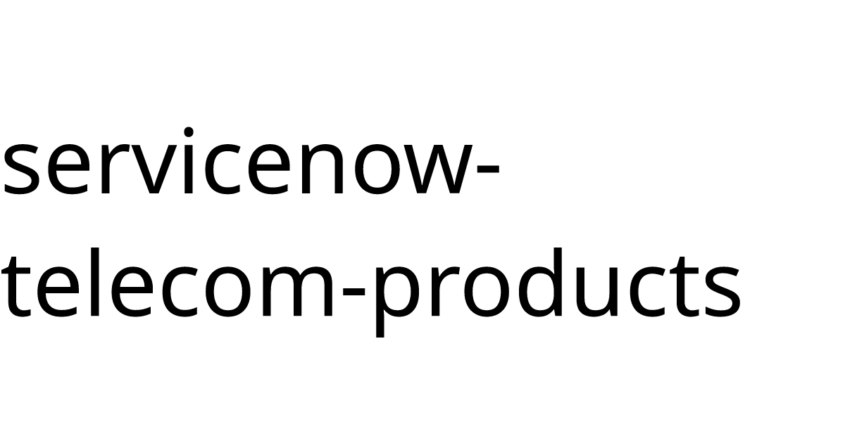 ServiceNow Telecom Products | TM Forum ODA Component Directory